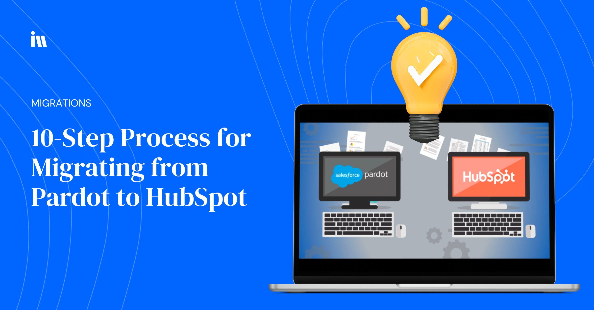 10-Step Process for Migrating from Pardot to Hubspot
